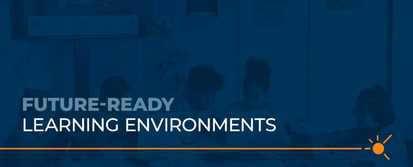 How to Transform K-12 Learning Environments for the Future