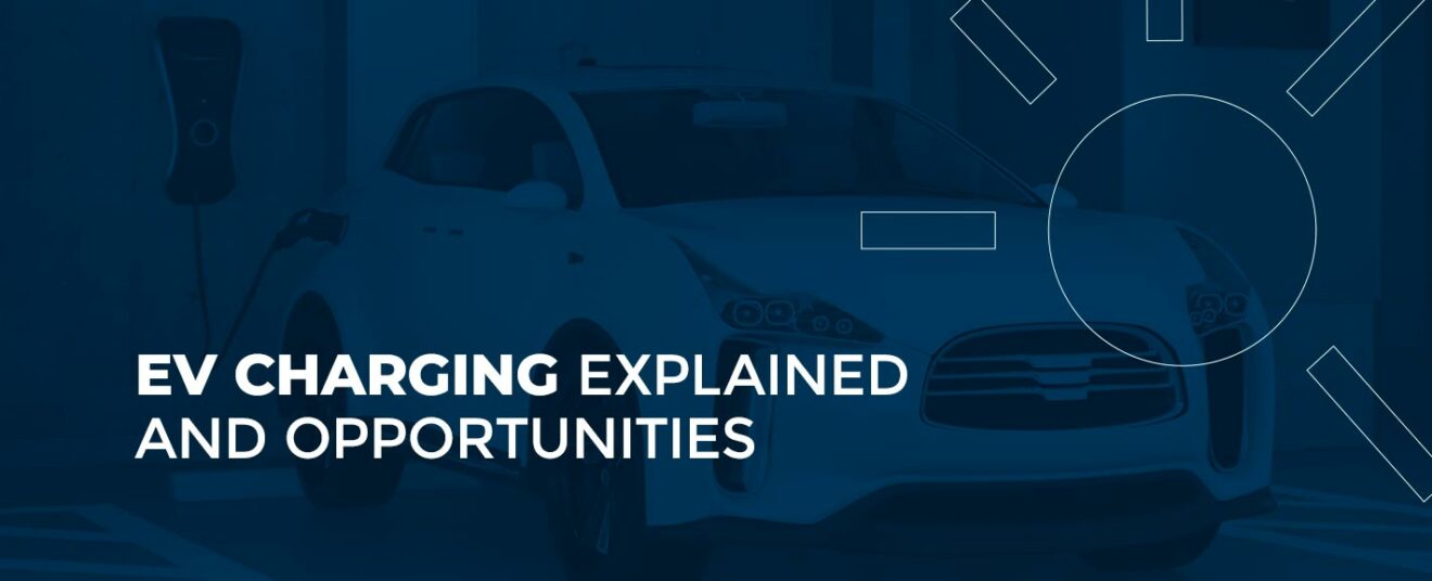 EV Charging: What it is & What Opportunities it Presents