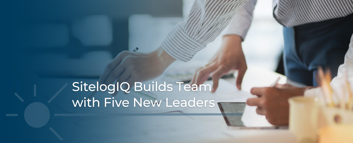 SitelogIQ Builds Team with Five New Leaders | SitelogIQ
