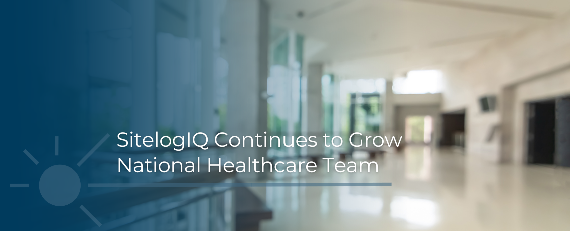 SitelogIQ Continues to Grow National Healthcare Team | SitelogIQ