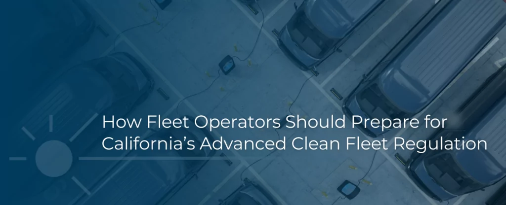 How Fleet Operators Should Prepare for California’s Advanced Clean ...